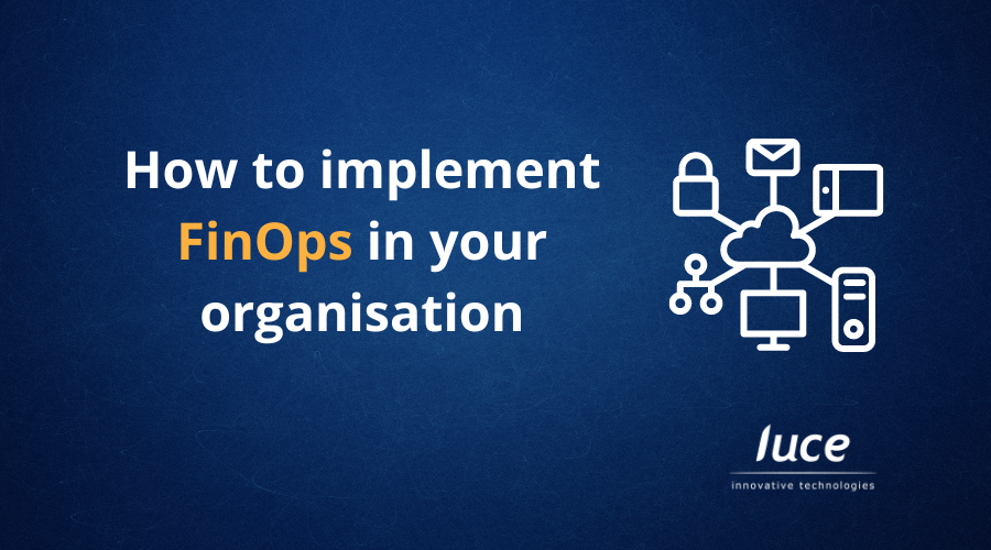 How to implement FinOps in an organisation | Luce IT