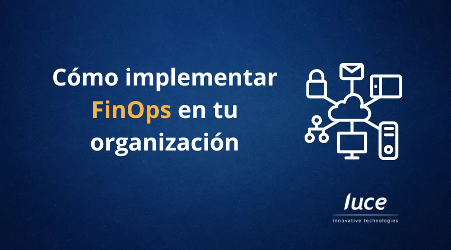 Cómo implementar FinOps en una organización | Luce IT